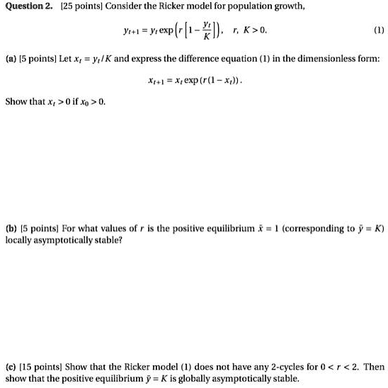 SOLVED: Question 2. 125 points] Consider the Ricker model for ...