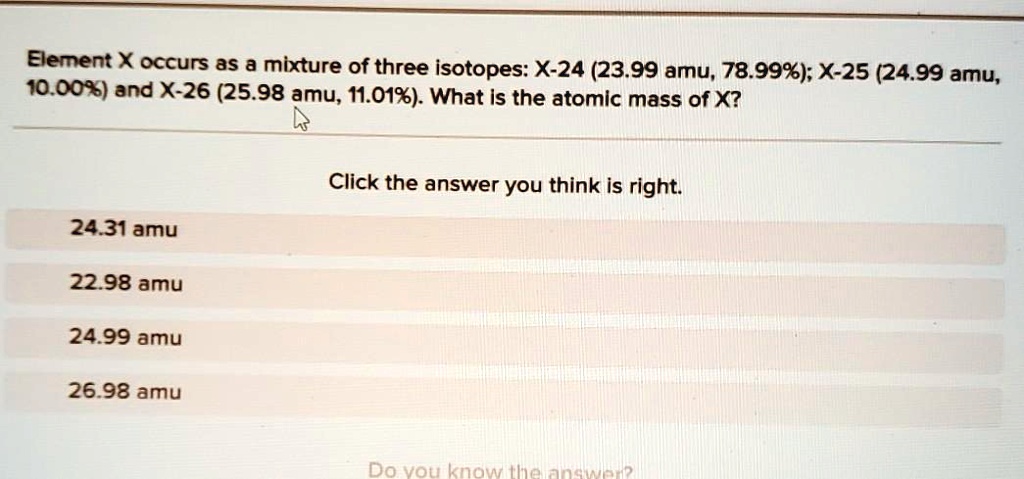 element x occurs as mixture of three isotopes x 24 2399 amu 78 999 x 25 ...