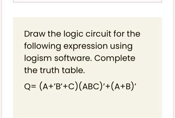 Solved Draw The Logic Circuit For The Following Expression Using Logism Software Complete The