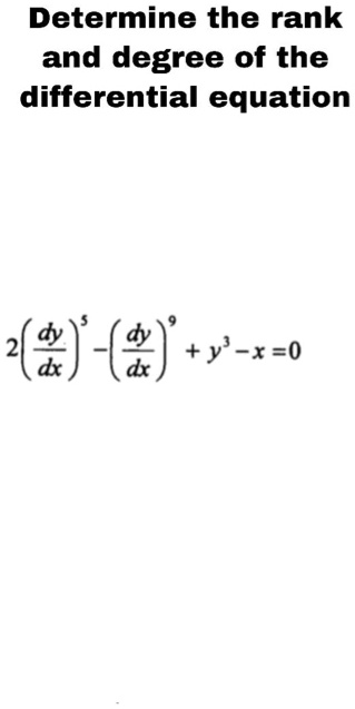 SOLVED: Determine the rank and degree of the differential equation 2 ...