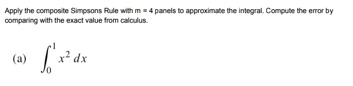 Apply the composite Simpsons Rule with m = 4 panels to approximate the ...