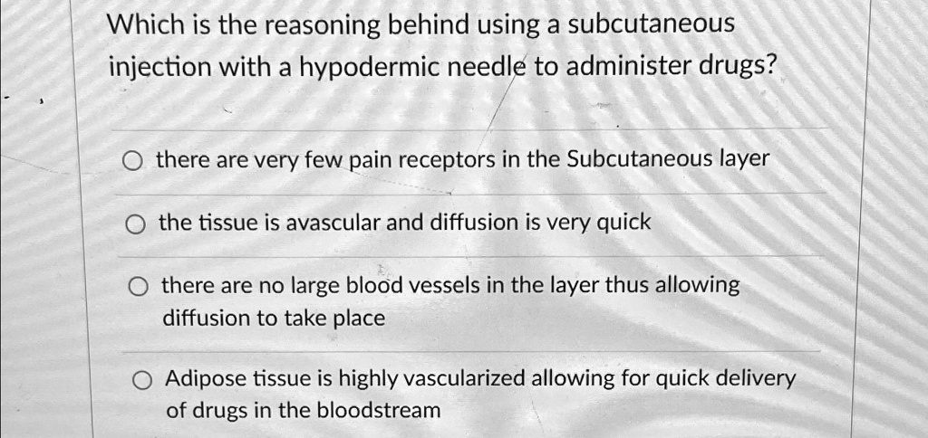 SOLVED: Which is the reasoning behind using a subcutaneous injection ...
