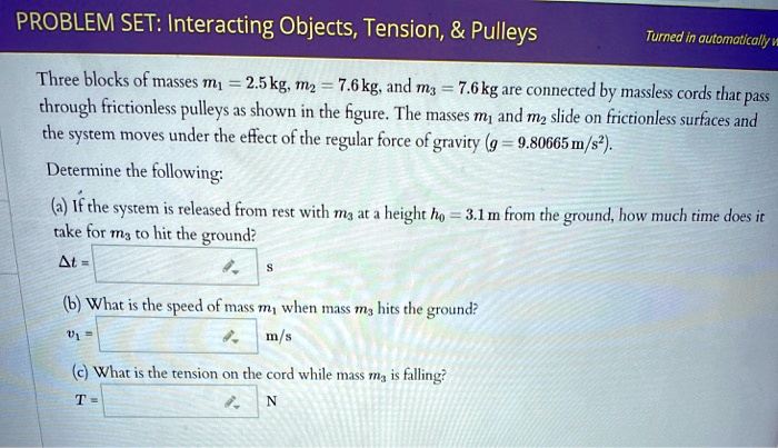 SOLVED: PROBLEM SET: Interacting Objects, Tension, Pulleys Turned automatically * Three blocks ...