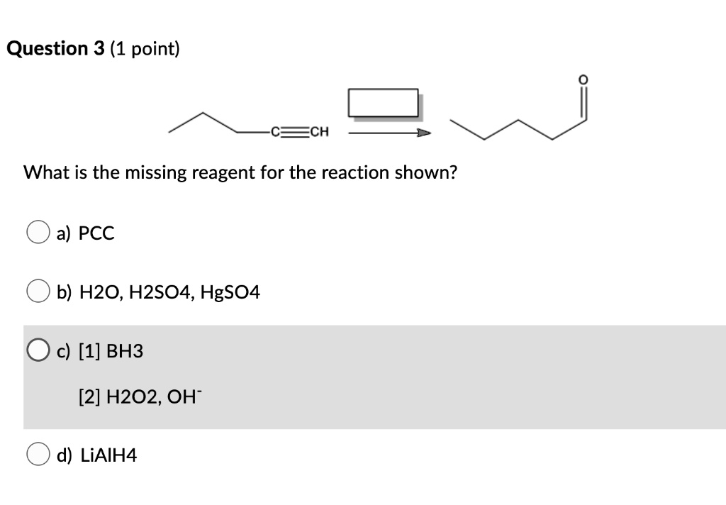 SOLVED: Question 3 (1 point) C=ECH What is the missing reagent for the reaction shown? a) PCC b ...