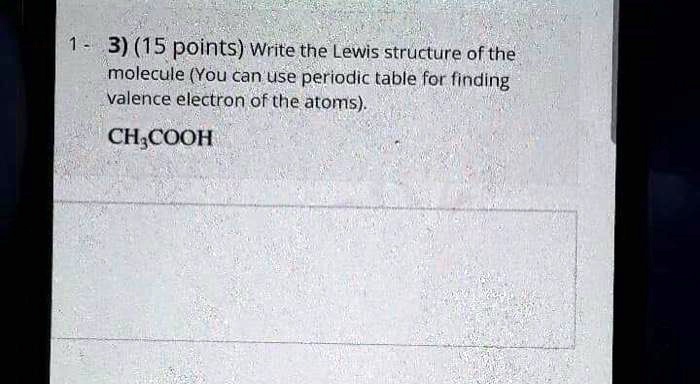 SOLVED: 3) (15 points) Write the Lewis structure of the molecule (You can use periodic table for ...