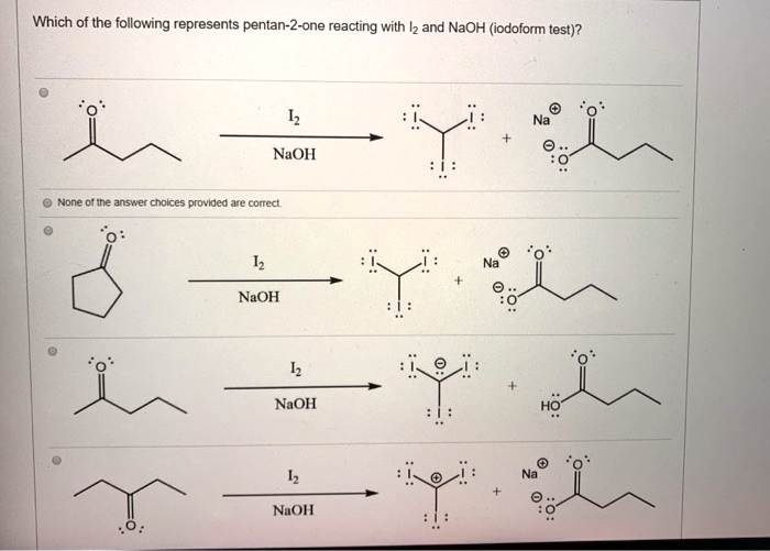 SOLVED: Which of the following represents pentan-2-one reacting with Iz ...