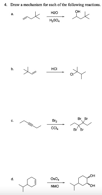 4. Draw a mechanism for each of the following reactions. a. H2O H2SO4 HO b. HCl Cl c. Br2 CCl4 ...