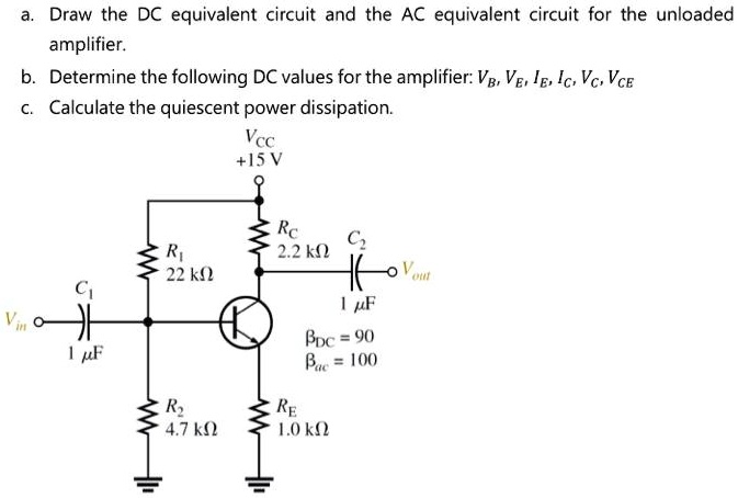 a draw the dc equivalent circuit and the ac equivalent circuit for the unloaded amplifier b ...