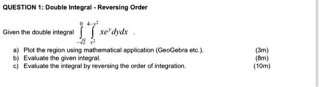SOLVED: Texts: Can you answer question b and c? QUESTION 1: Double Integral - Reversing Order ...