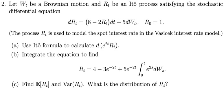 SOLVED: Let Wt be Brownian motion and Rt be an Ito process satisfying the stochastic ...