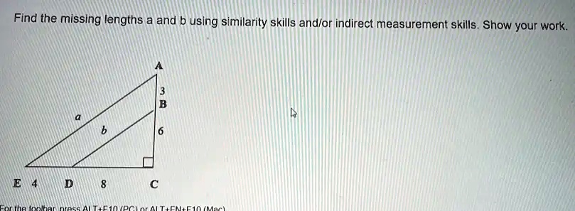 Find the missing lengths a and b using similarity skills and/or indirect measurement skills ...