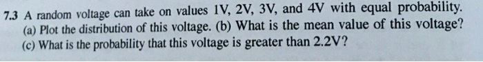 7.3 A random voltage can take on values 1V, 2V, 3V, and 4V with equal ...