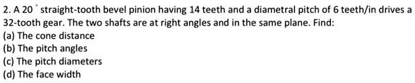 SOLVED: A 20-tooth straight-tooth bevel pinion having 14 teeth and a ...