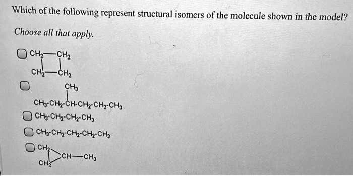 SOLVED: Which of the following represent structural isomers of the molecule shown in the model ...