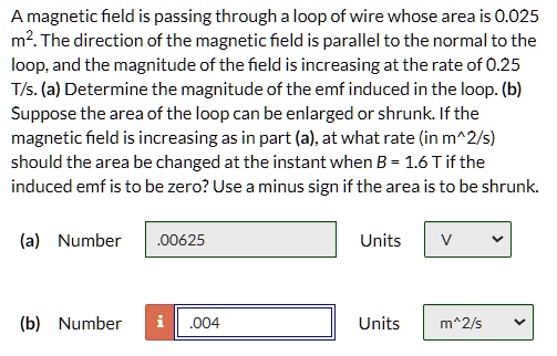 SOLVED: A magnetic field is passing through a loop of wire whose area is 0.025 m^(2). The ...