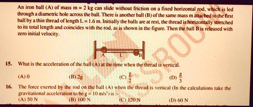 [GET ANSWER] An iron ball (A) of mass m = 2 kg can slide without ...