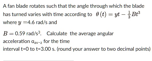 A fan blade rotates such that the angle through which the blade has ...