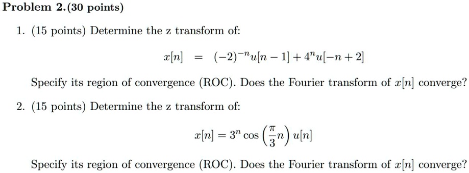 SOLVED: Problem 2. (30 points) 1. (15 points) Determine the z-transform of: c[n] = (-2)^n - 1 ...