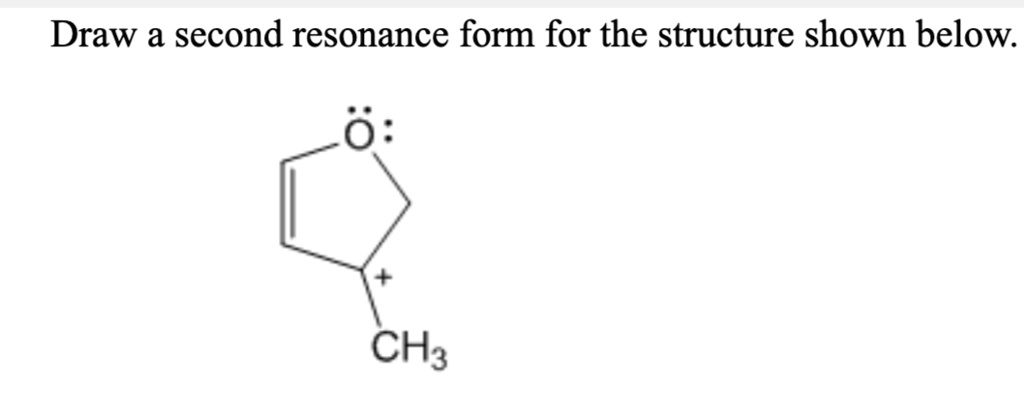 SOLVED: Draw a second resonance form for the structure shown below: CH3