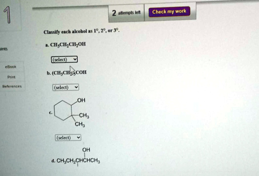 SOLVED: Texts: 2 attempts left Check my work Classify each alcohol as ... SOLVED: Texts: 2 attempts left Check my work Classify each alcohol as ...