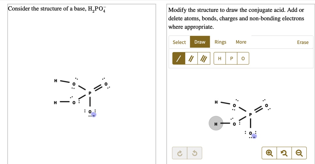 Consider the structure of a base, H?PO?? Modify the structure to draw the conjugate acid. Add or ...