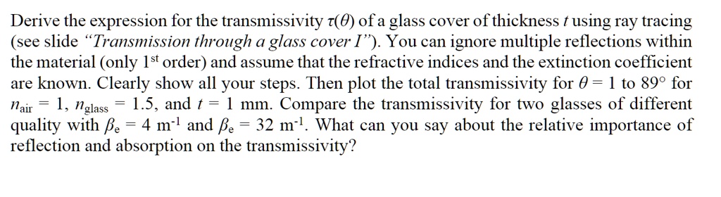 [GET ANSWER] derive the expression for the transmissivity 70 fa glass ...