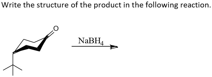 SOLVED: Write the structure of the product in the following reaction NaBH4