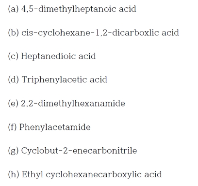 (a) 4,5-dimethylheptanoic acid (b) cis-cyclohexane-1,2-dicarboxlic acid ...