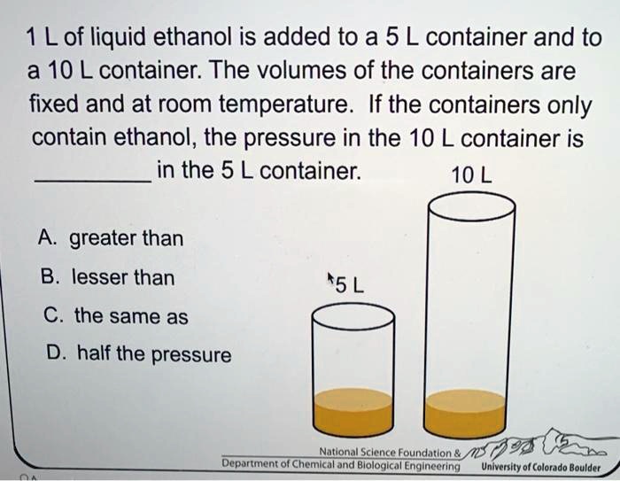 VIDEO solution: 1 L of liquid ethanol is added to a 5 L container and to a 10 L container. The ...