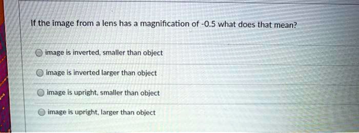 if the image from a lens has a magnification of 05 what does that mean ...