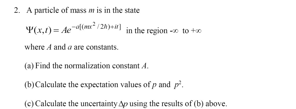 A particle of mass m is in the state Î¨(x,t) = Ae^[(imx^2 /2h)+it] in ...