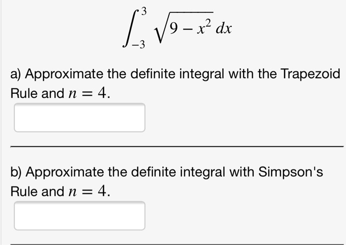 SOLVED: Vo x2 dx -3 a) Approximate the definite integral with the Trapezoid Rule and n = 4 b ...
