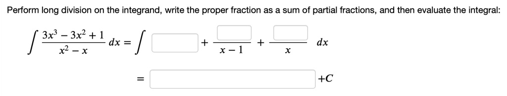 SOLVED: Perform long division on the integrand, write the proper ...