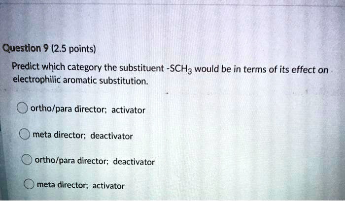 SOLVED: Question 9 (2.5 points) Predict which category the substituent ...