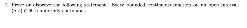 SOLVED: 2. Prove or disprove the following statement. Every bounded ... SOLVED: 2. Prove or disprove the following statement. Every bounded ...