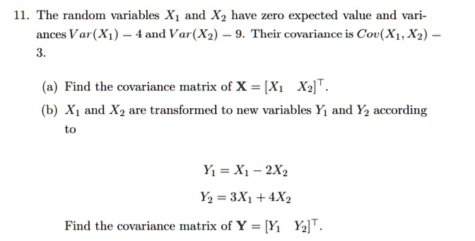 11. The random variables X1 and X2 have zero expected value and variances Var(X1) = 4 and Var(X2 ...
