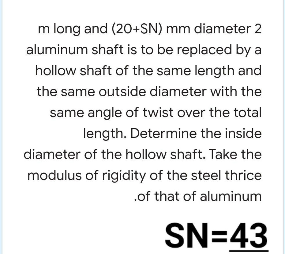 SOLVED: A 2 meter long and (20+SN) mm diameter aluminum shaft is to be ...