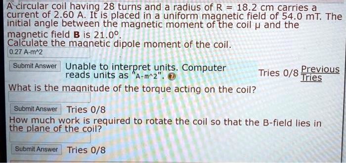 SOLVED: A circular coil baving 2 8lacea iand airdius roa8 18.2 cm carries a current of 2.60 A ...