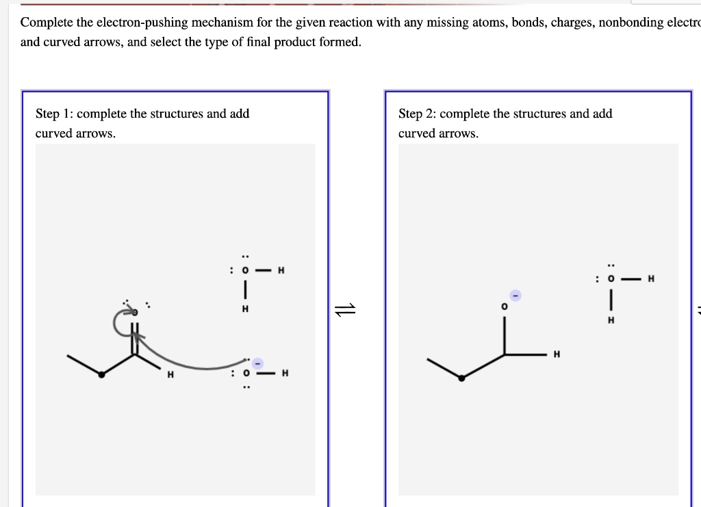 Complete the electron-pushing mechanism for the given reaction with any ...