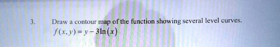 Draw A Contour Map Of The Function Showing Several Level Curves Fxyy