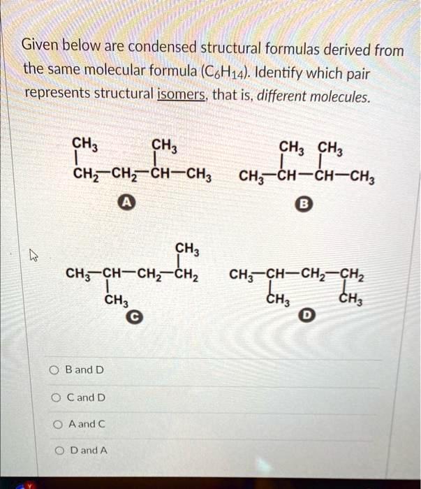 SOLVED: Given below are condensed structural formulas derived from the same molecular formula ...