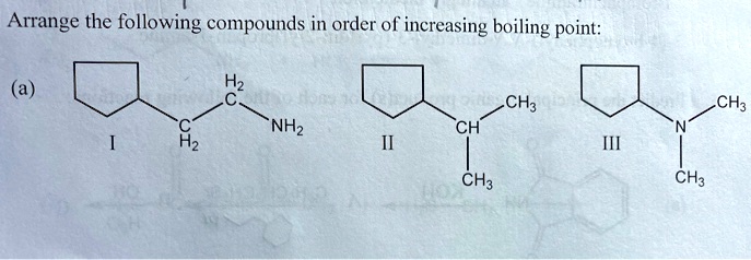 SOLVED: Arrange the following compounds in order of increasing boiling point: CH3 CH3 CH Hz CH3 ...