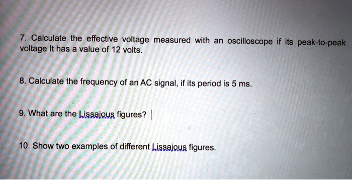 7. Calculate the effective voltage measured with an oscilloscope if its ...
