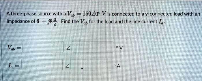 SOLVED: A three-phase source with a Vab = 1500V is connected to a Y-connected load with an ...