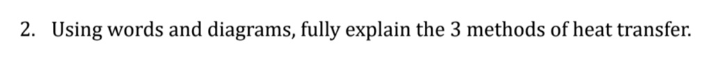 SOLVED: 2. Using words and diagrams, fully explain the 3 methods of ...