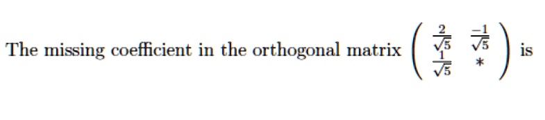 SOLVED: The missing coefficient in the orthogonal matrix 0 7 is