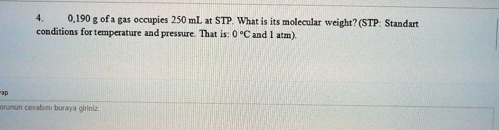 4. 0,190 g of a gas occupies 250 mL at STP. What is its molecular ...