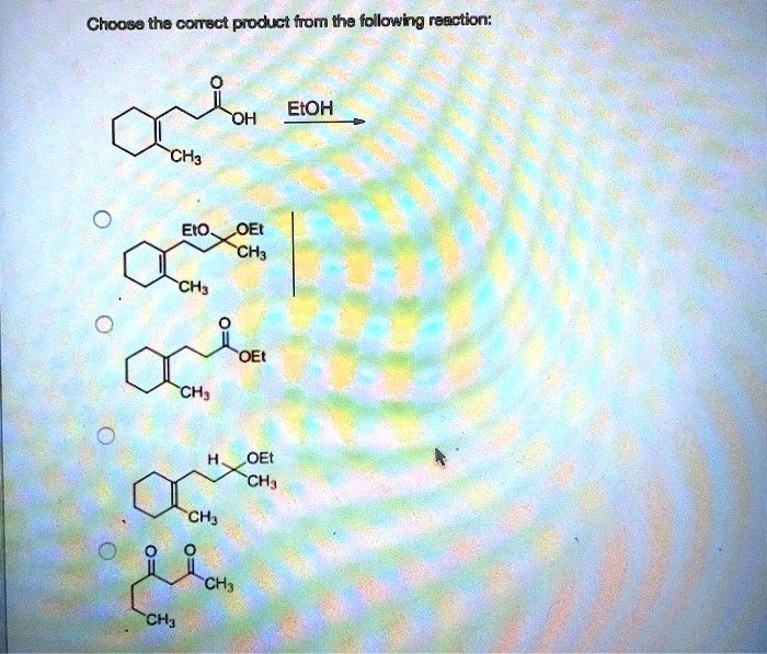 SOLVED: Choosa tha correct product from the folowing reaction: EtOH OH ...
