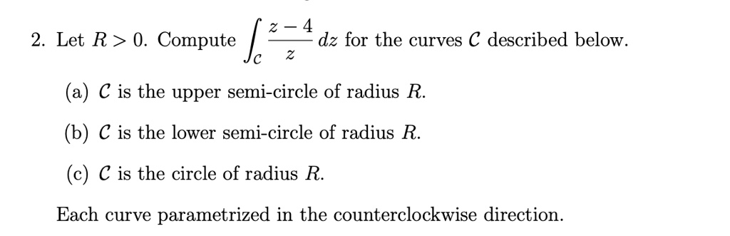 SOLVED:4 dz for the curves 2 2 Let R > 0. Compute described below. (a ...