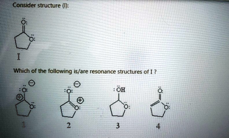 SOLVED: Consider structure (): Which of the following is/are resonance structures of [ ? OH